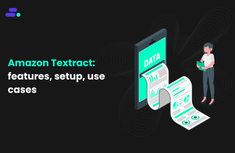Amazon Textract explained: features, setup, and real-world use cases